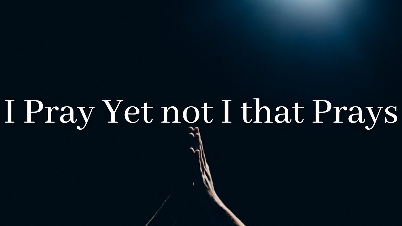 I Pray yet not I that Prays - Theophilus Sunday | Christian Prayer ...