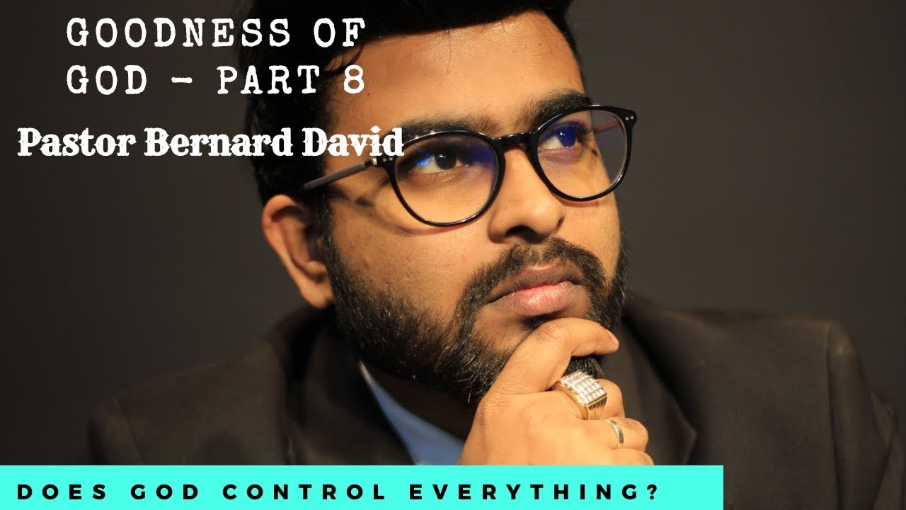 Goodness of God Part 8 - Does God control everything? - Pastor Bernard ...