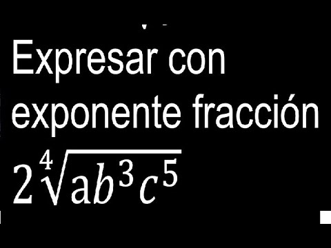 Expresar con exponente fracción 2∜(ab^3 c^5) convertir raiz a potencia ...
