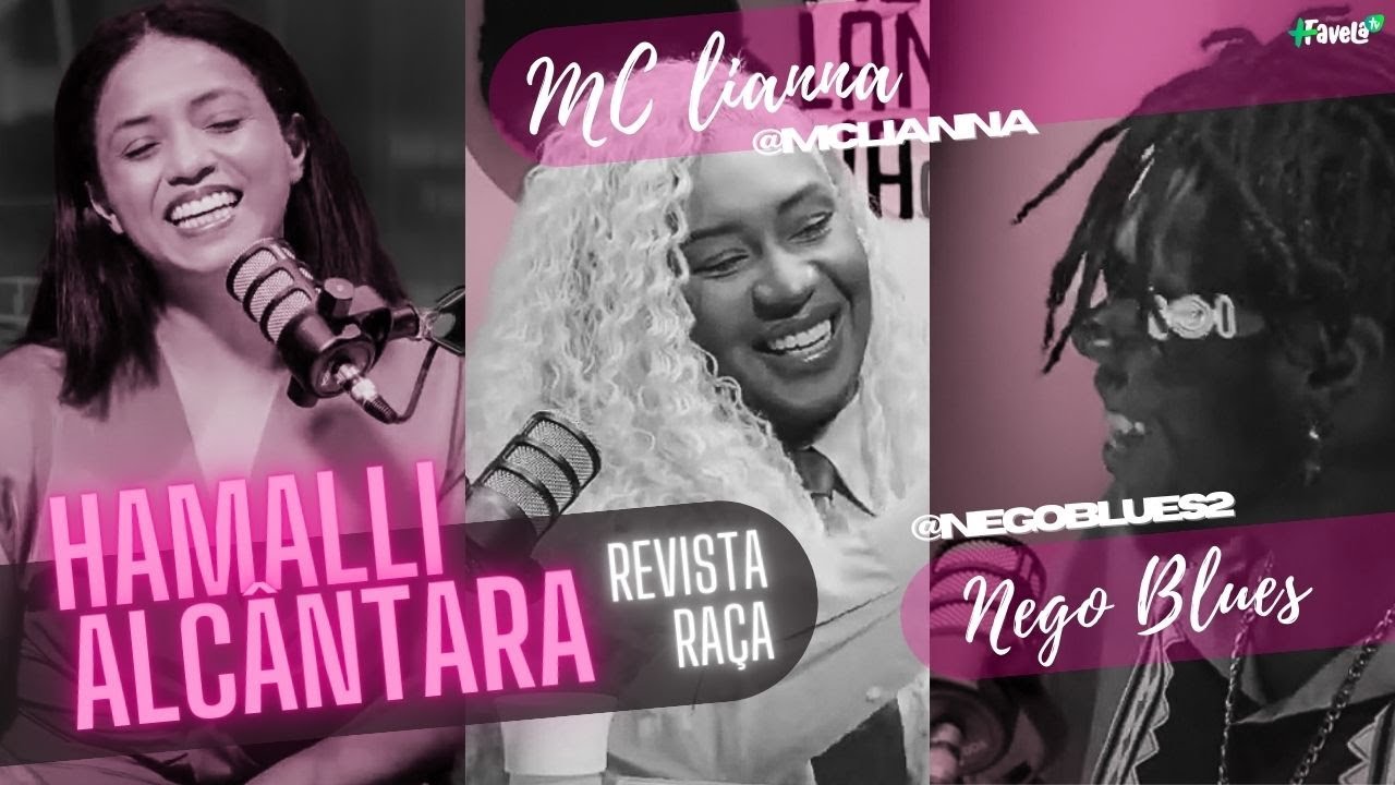 Hamalli Alcântara (Revista Raça) no MelaninaCast com MC Lianna e Nego ...