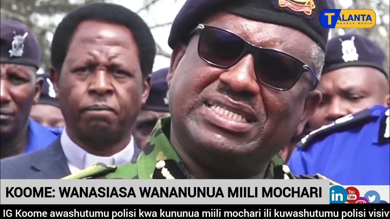IG KOOME AWASHUTUMU WANASIASA KWA KUNUNUA MIILI MOCHARI - YouTube