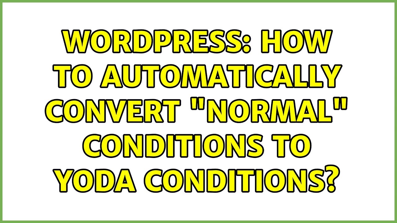 Wordpress: How to automatically convert "normal" conditions to yoda ...