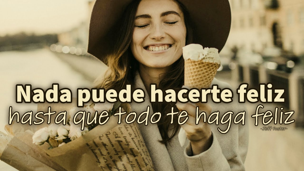 NADA PUEDE HACERTE FELIZ hasta que todo te haga feliz - Jeff Foster ...