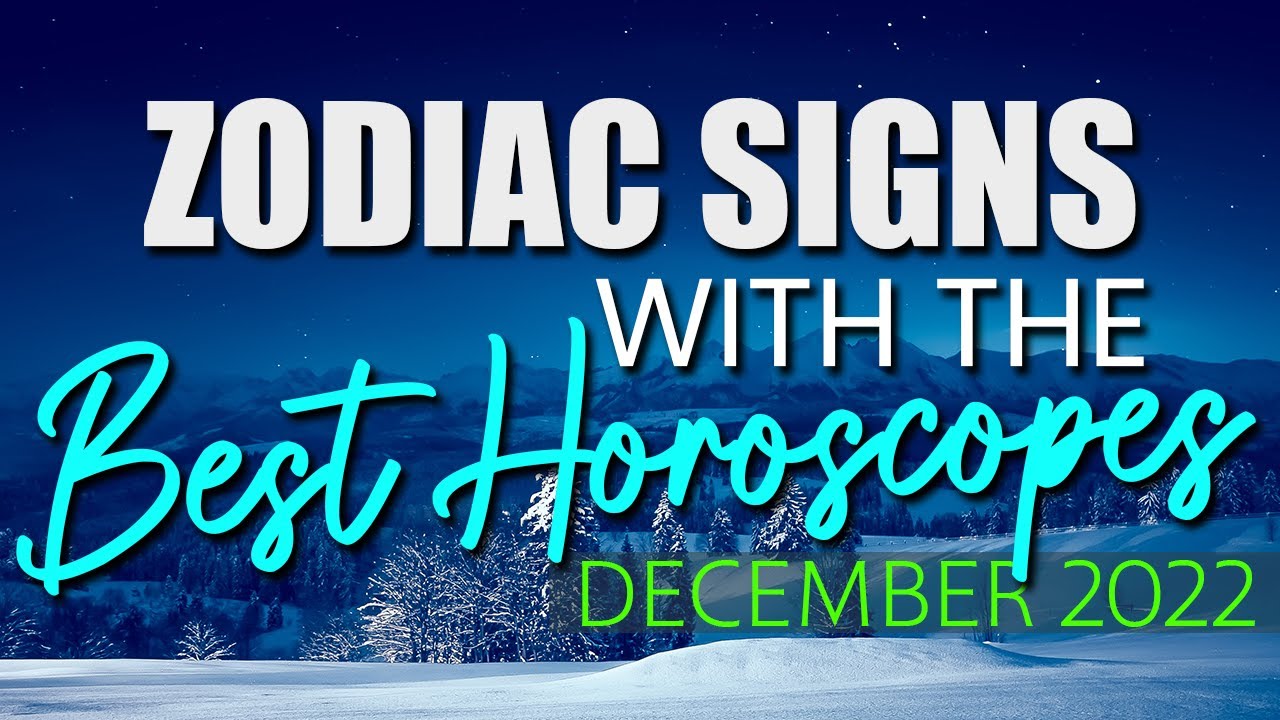 3 Zodiac Signs Who Will Have Great Horoscopes In December 2022 ...