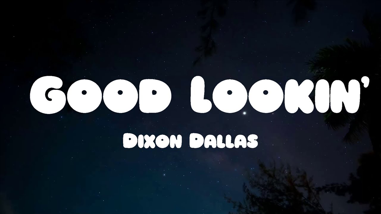 Dixon Dallas - Good Lookin' (Lyrics) - YouTube