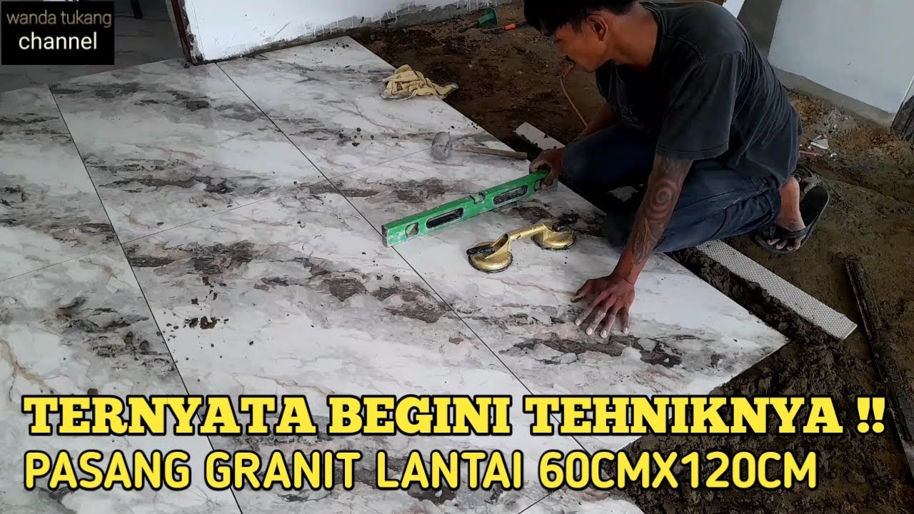 TEHNIK CARA PASANG GRANIT LANTAI 60X120 MENGGUNAKAN ADUKAN - YouTube