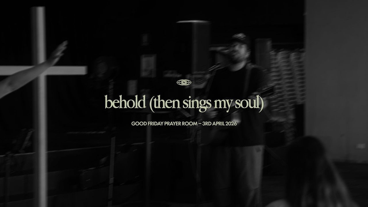Behold (Then Sings My Soul) [from the Prayer Room] – Newlife Moreton ...