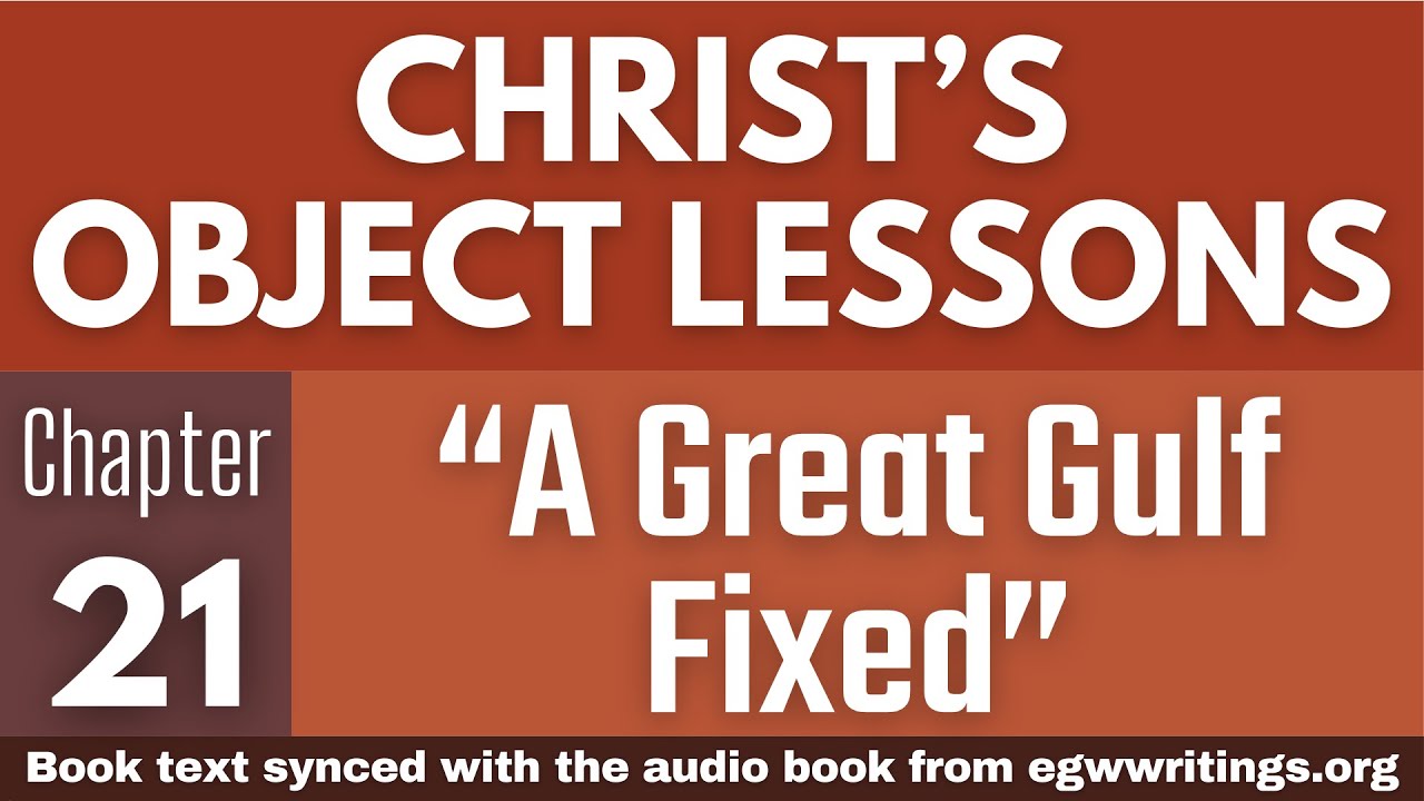 Christ’s Object Lessons – Chapter 21 – “A Great Gulf Fixed” - YouTube