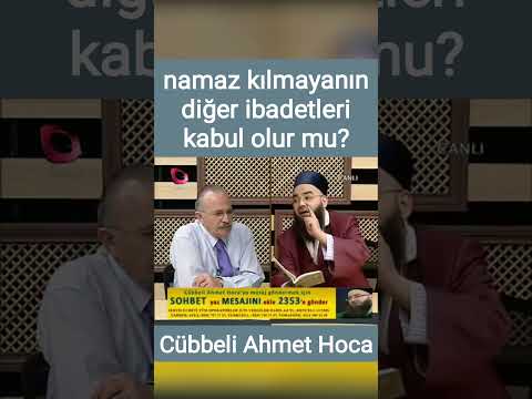 namaz kılmayanın diğer ibadetleri kabul olur mu? | Cübbeli Ahmet Hoca
