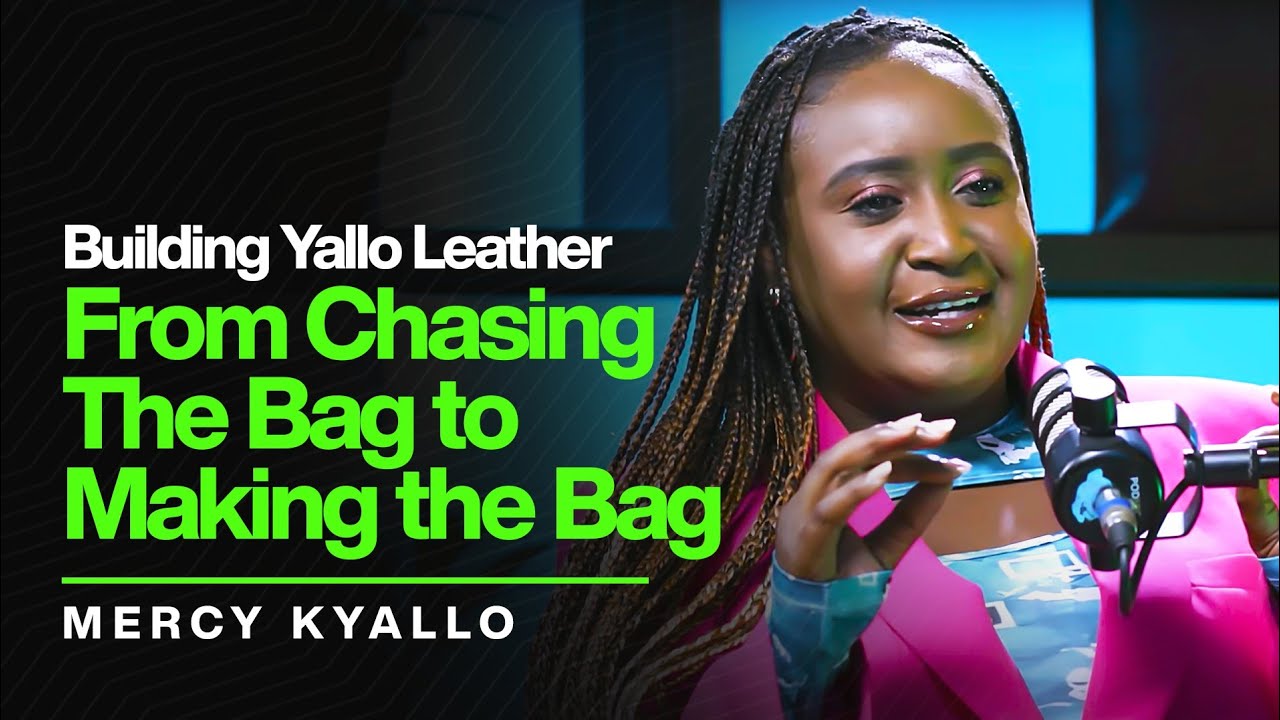 Episode 44: Mercy Kyallo on building Yallo Leather and Reality Show ...