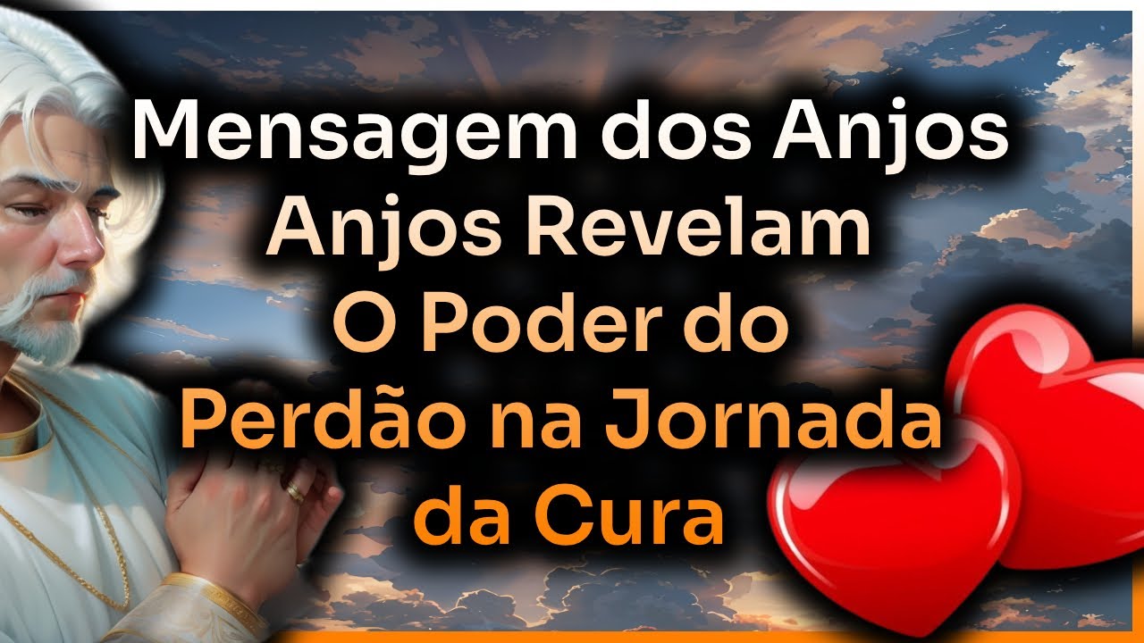 💞Mensagem dos Anjos: Anjos Revelam: O Poder do Perdão na Jornada da ...