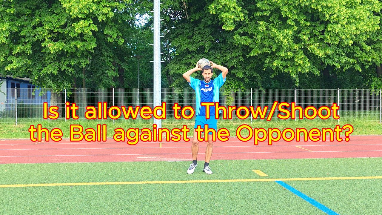 Is it allowed to throw/shoot the ball at an opponent? Throw-In/Free ...