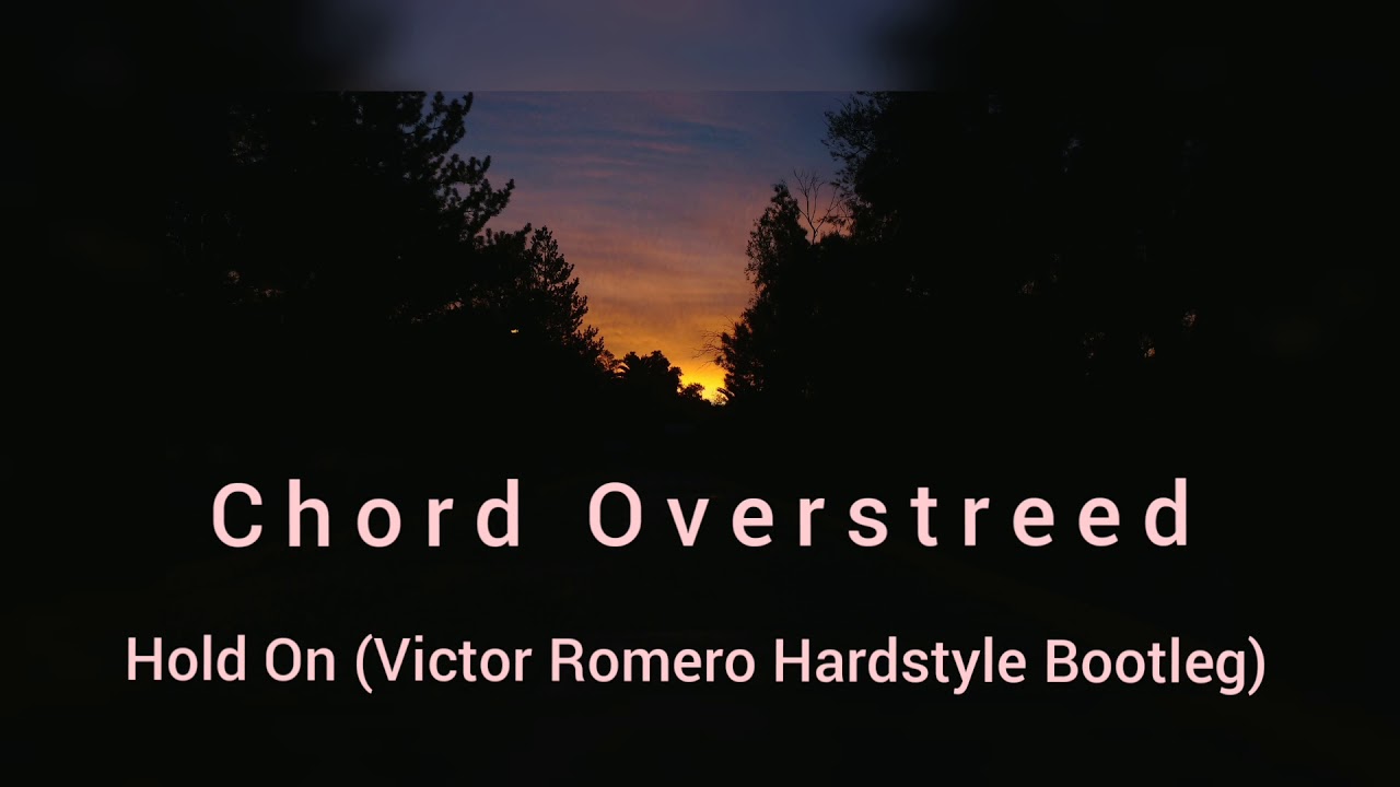 Chord Overstreet - Hold On (Victor Romero Hardstyle Bootleg) - YouTube