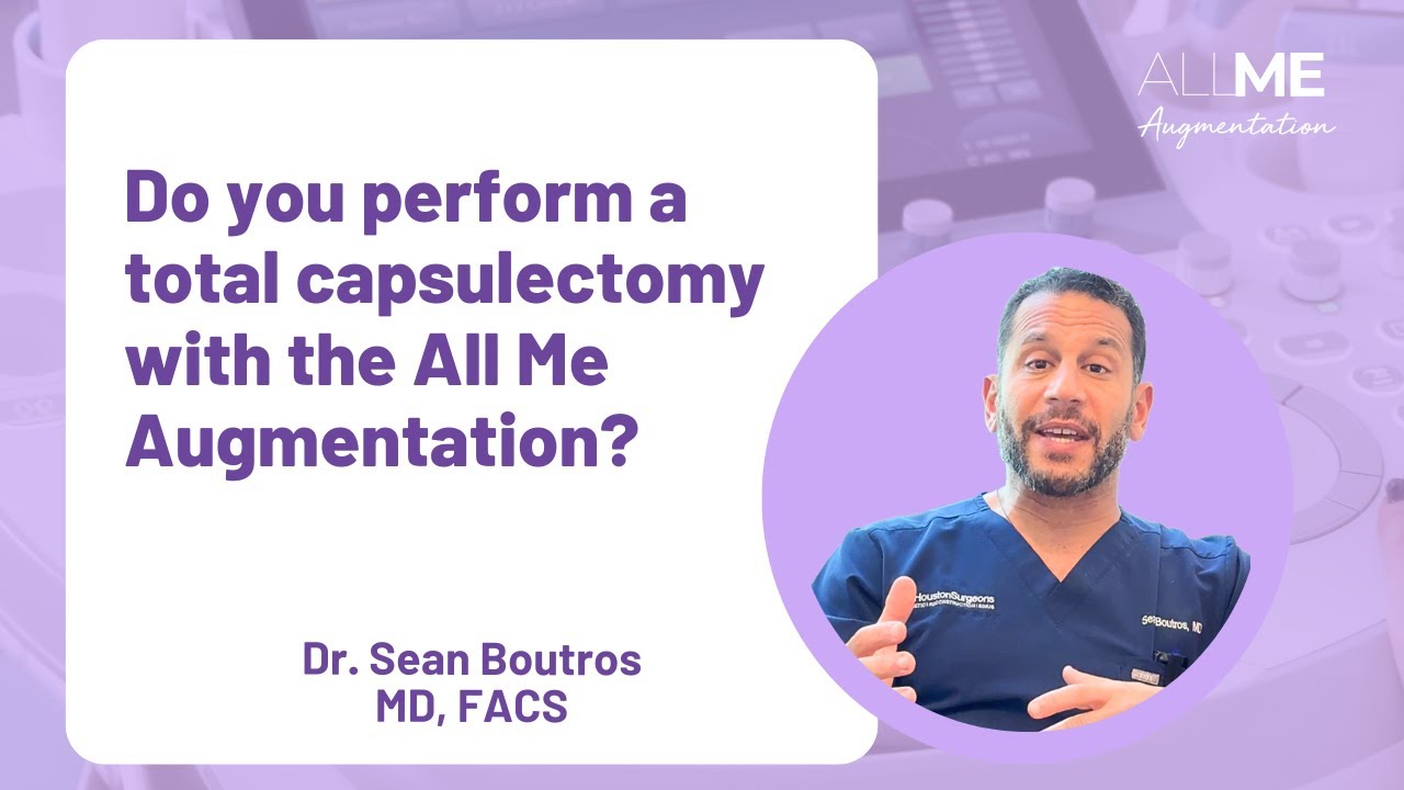 Do you perform a total capsulectomy with All Me Augmentation? by Dr ...