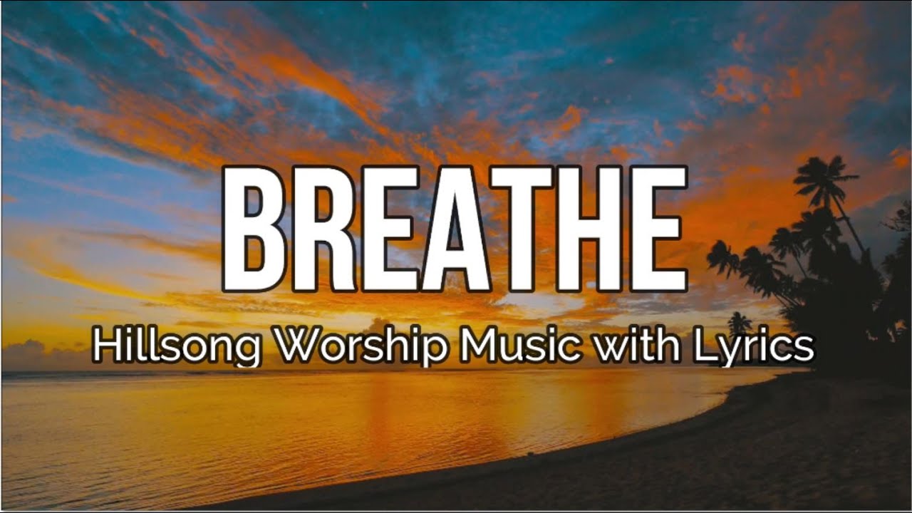 Breathe - Hillsong Worship Music with Lyrics - YouTube