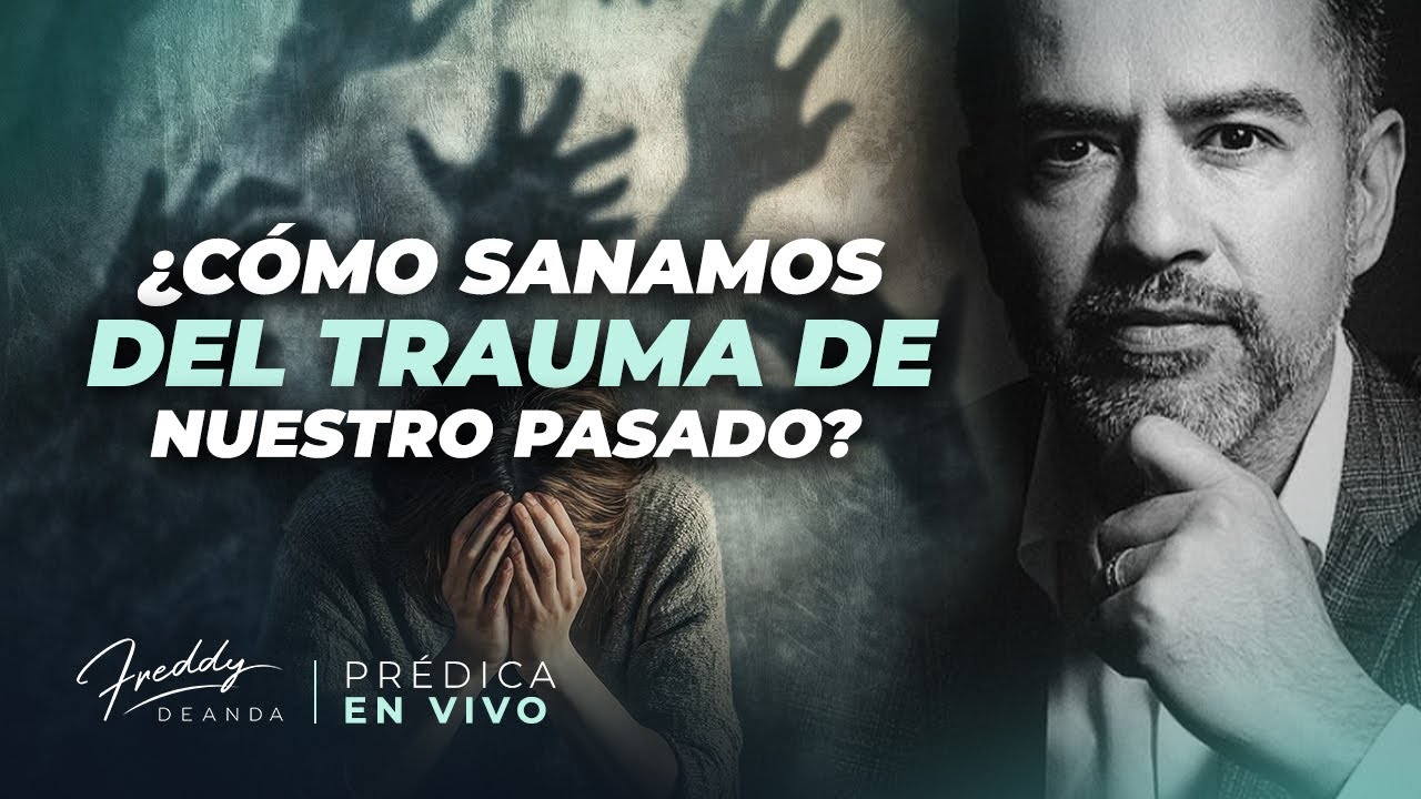 Freddy DeAnda - ¿Cómo sanamos del trauma de nuestro pasado? - YouTube