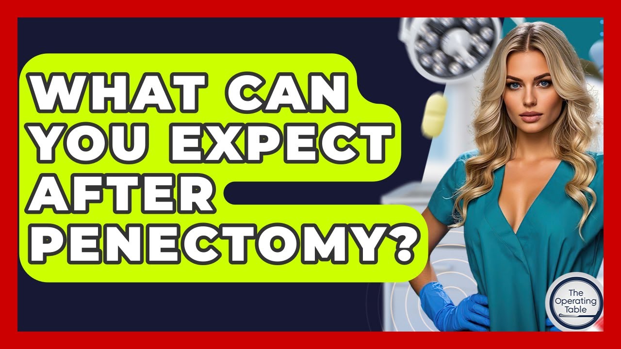 What Can You Expect After Penectomy? - The Operating Table - YouTube