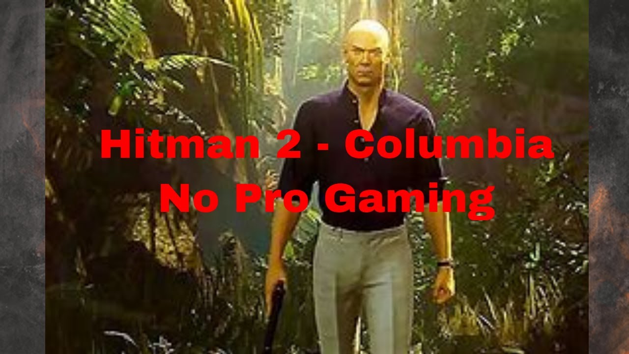 Hitman 2 - Columbia - Twitch Highlight - YouTube