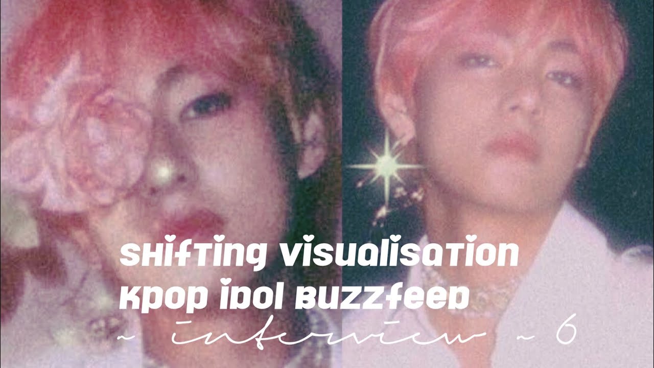Shifting Visualisation ~K-pop idol Buzzfeed Interview (6) - YouTube