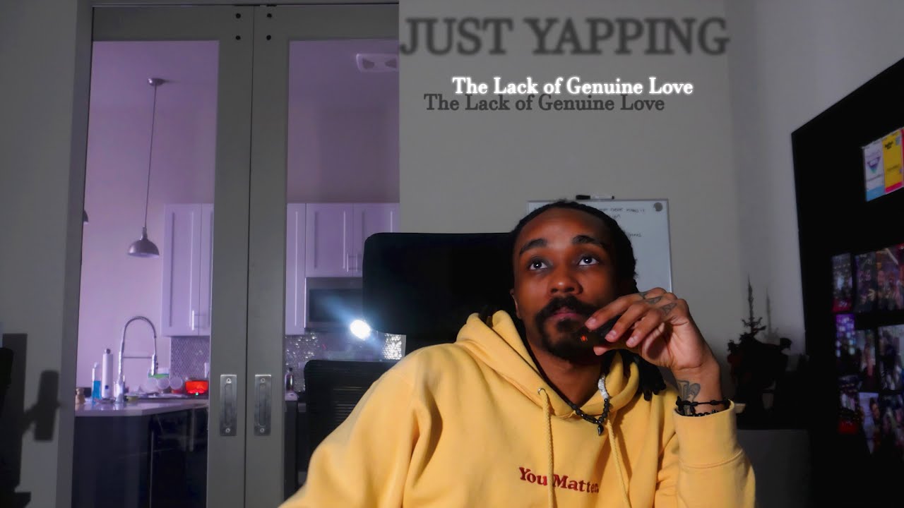The Lack of Genuine Love | Just Yapping - YouTube