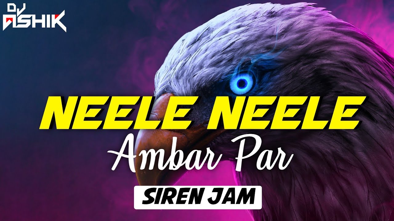 Neele Neele Ambar Par - Siren Jam [2022 Remix] | DJ Ashik | Vxd ...