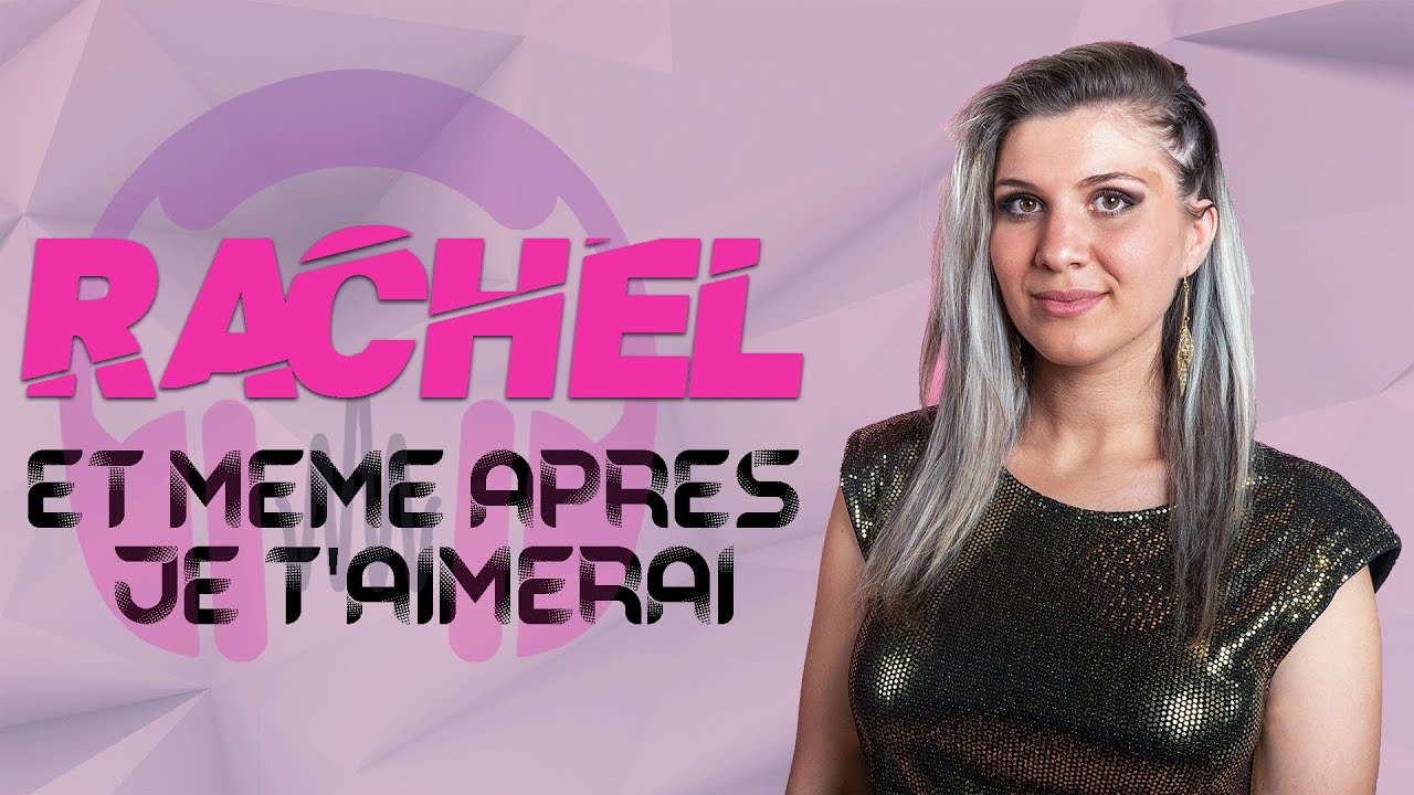 Rachel Et même après je t'aimerai Yt - YouTube