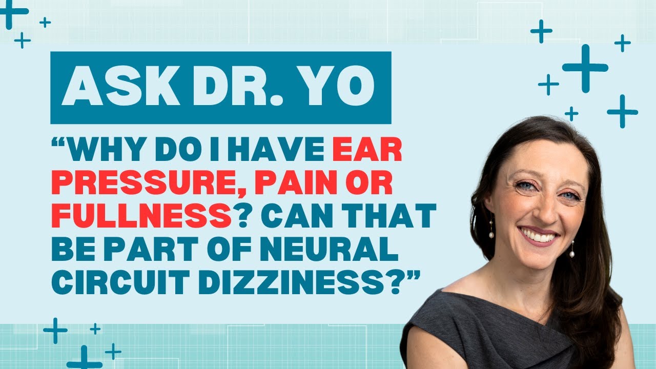 Ask Dr. Yo: why do I have ear pressure, pain & fullness with my ...