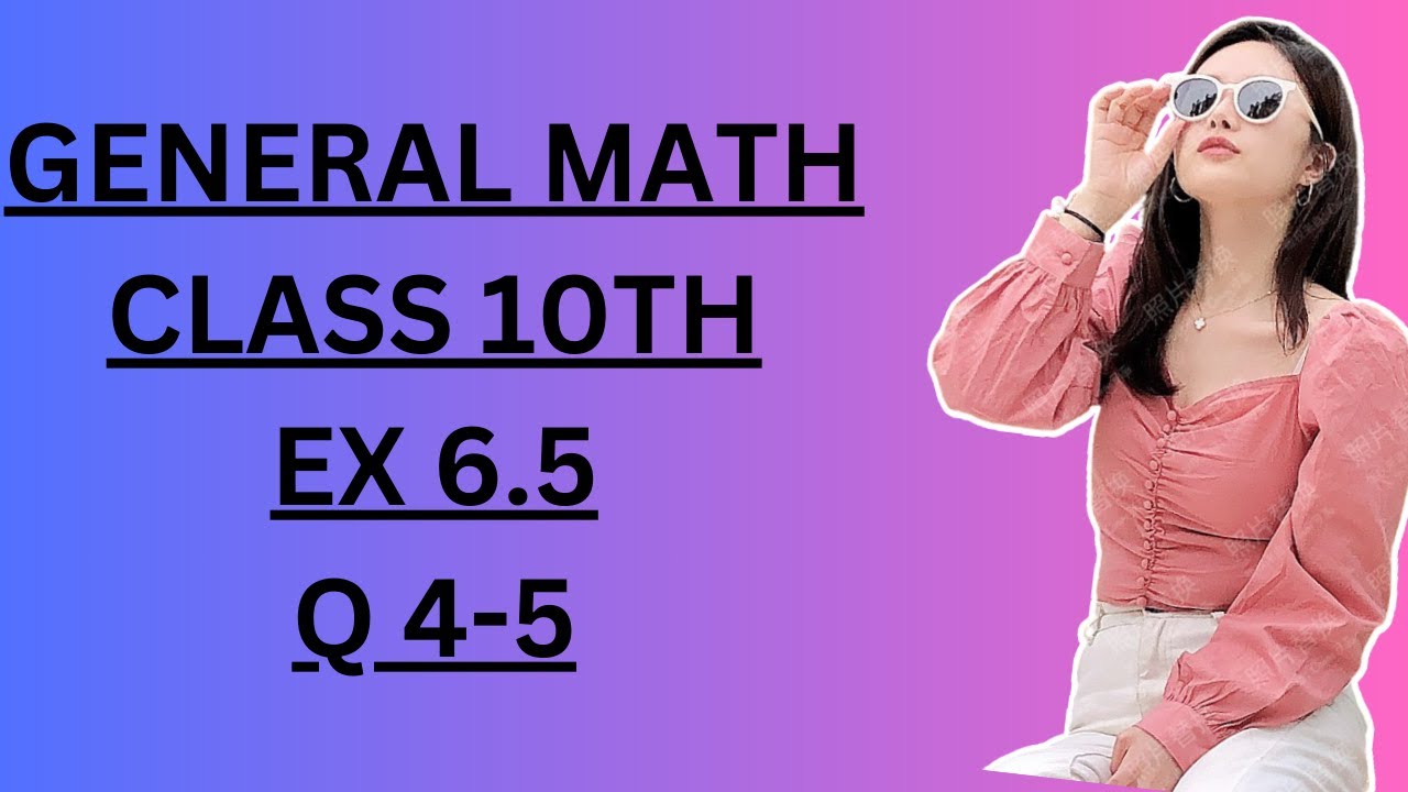 Ex 6.5 | Question 4-5 | General math class 10 | Arts math class 10th ex ...