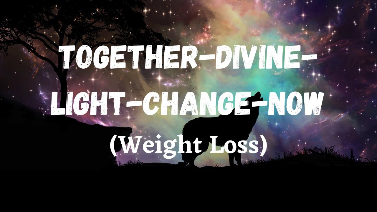 TOGETHER-DIVINE-LIGHT-CHANGE-NOW (Weight Loss) | #SwitchWords | How to ...