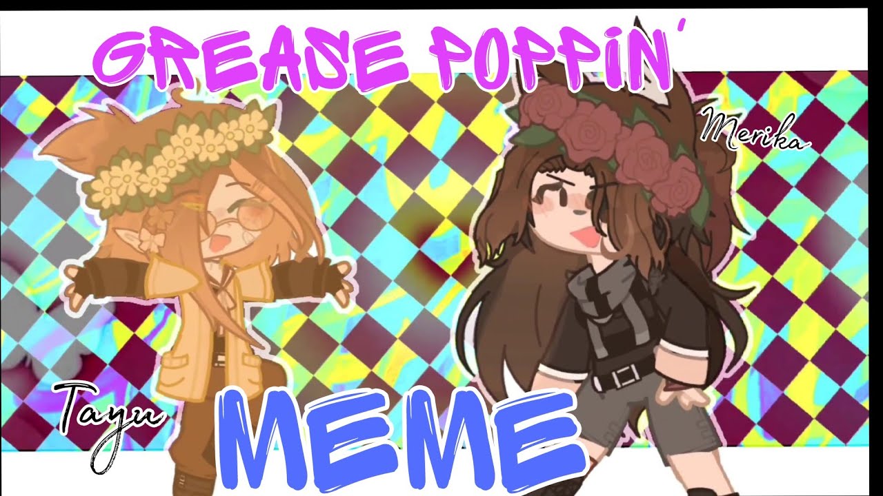 Grease Poppin' meme [ Collab Tayu & Merika] - YouTube