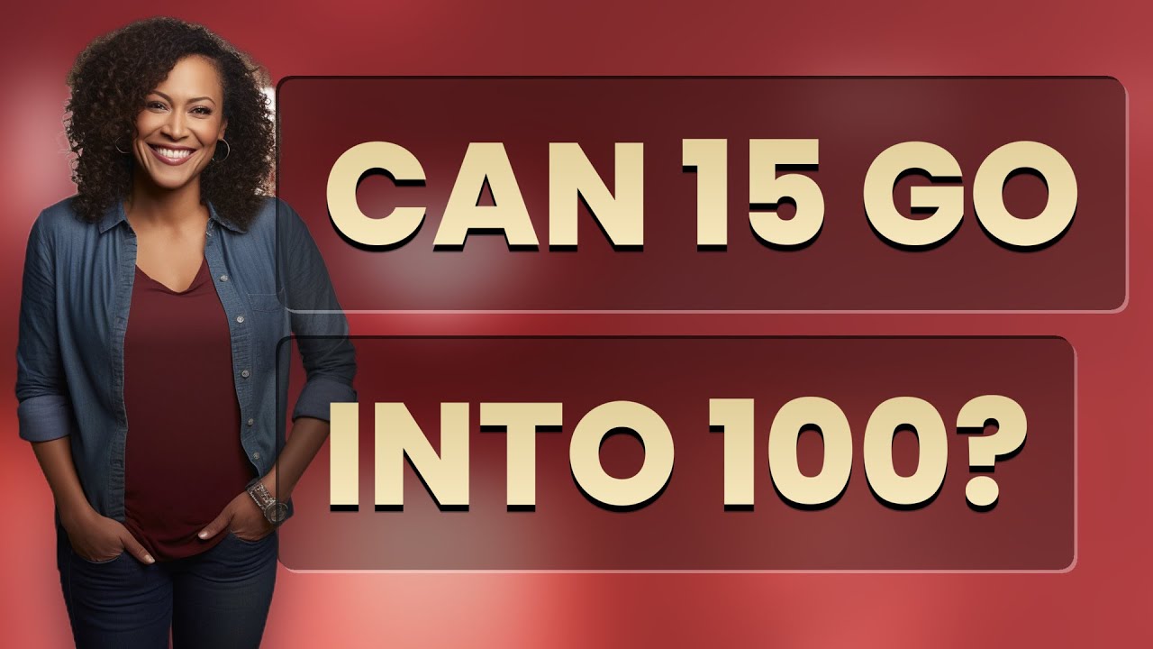 Can 15 Go Into 100 YouTube
