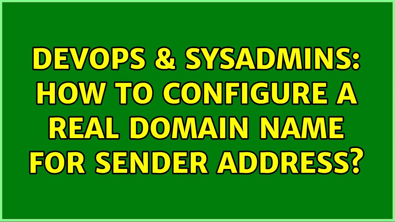 Devops And Sysadmins How To Configure A Real Domain Name For Sender Address 4 Solutions