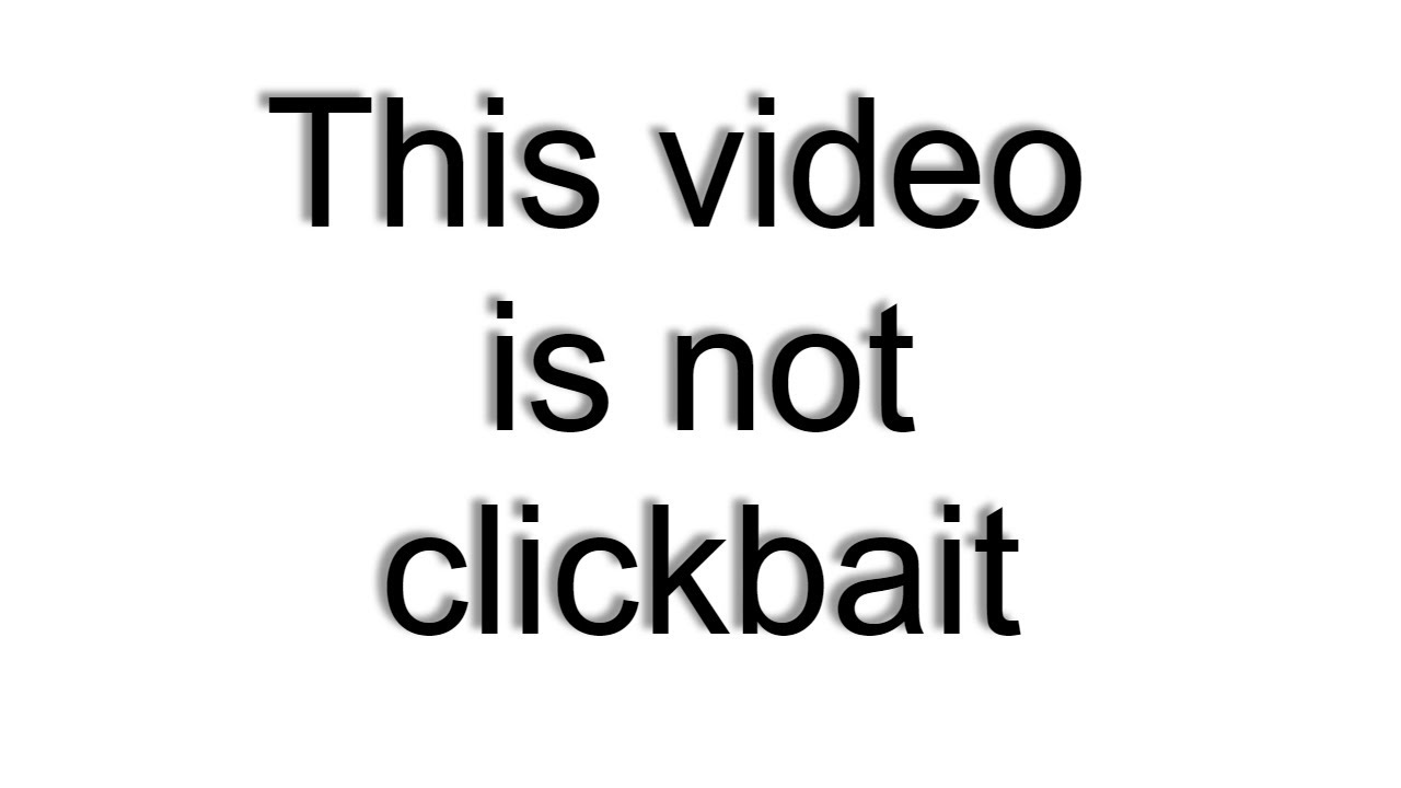 *Not Clickbait* This video is not clickbait. (Not Clickbait) - YouTube
