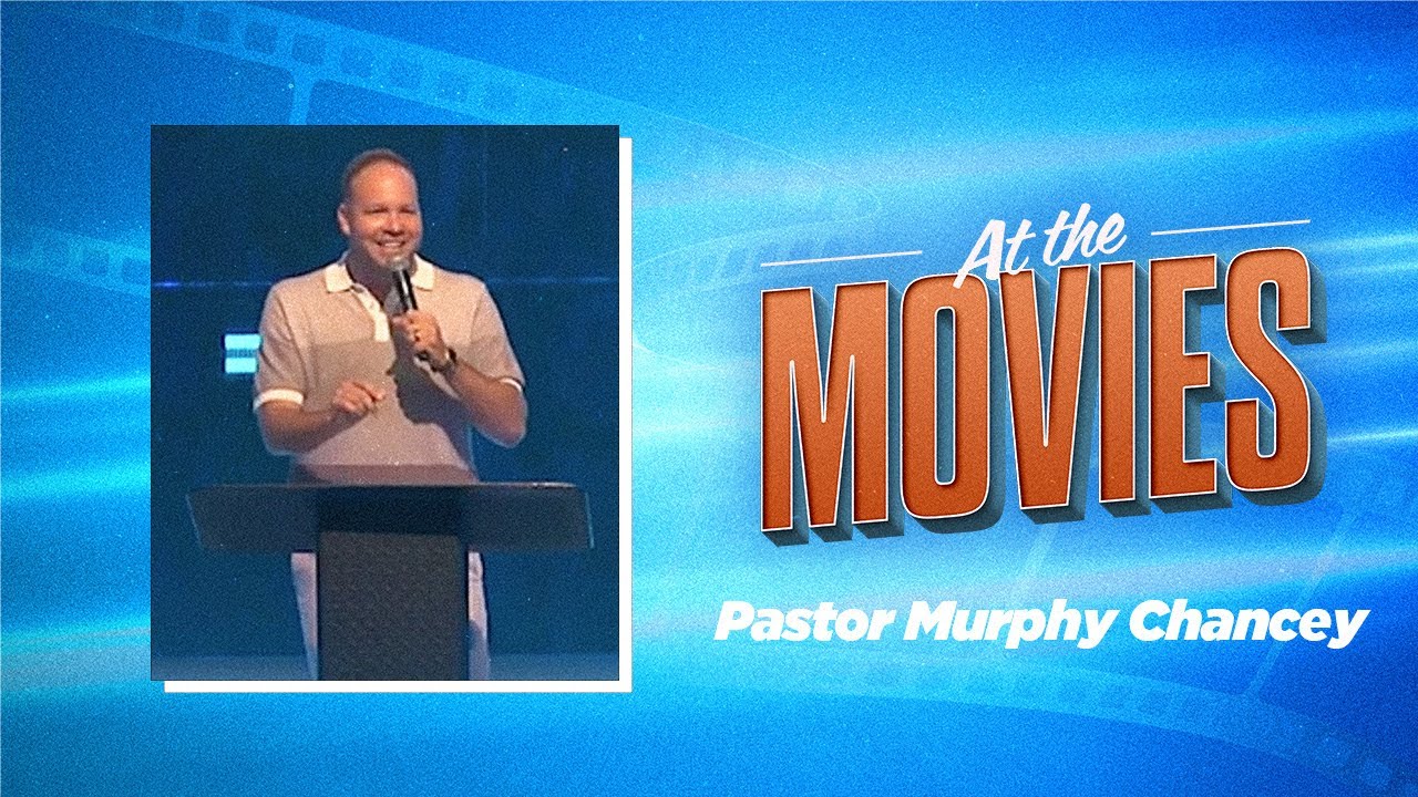 Week 1 | At The Movies | Pastor Murphy Chancey - YouTube