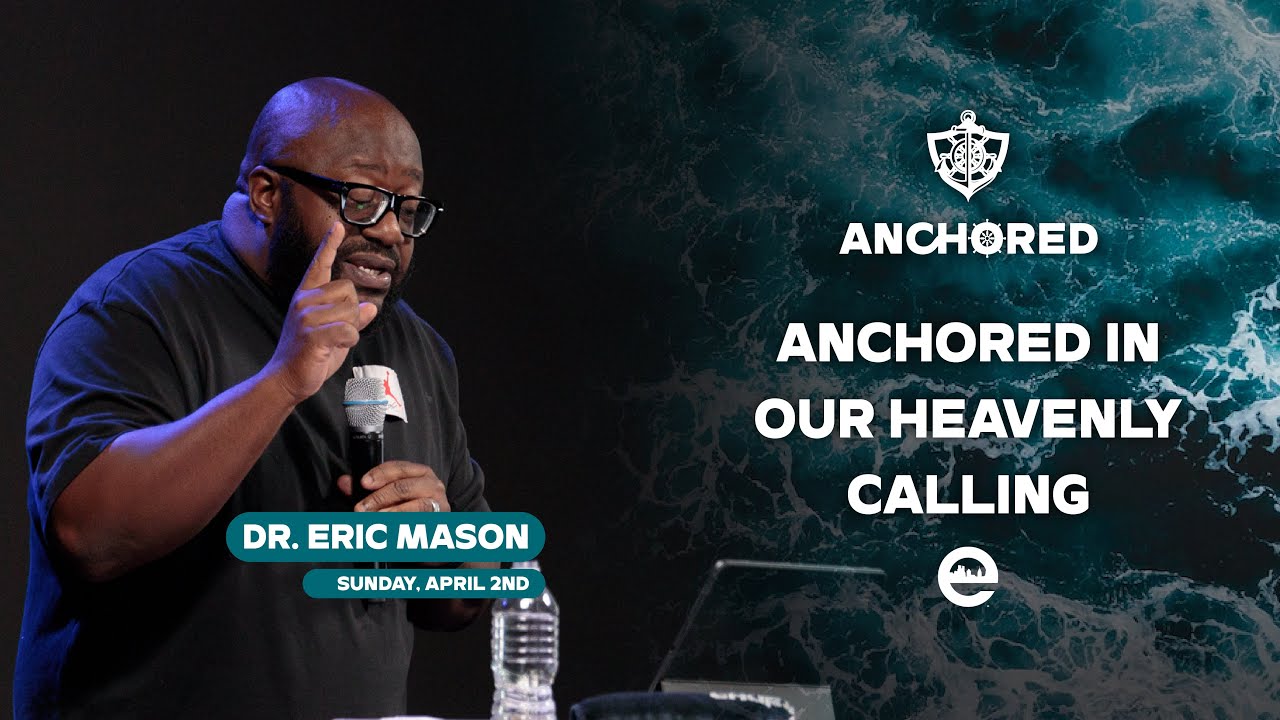 Anchored in our Heavenly Calling | Dr. Eric Mason | Sunday, April 2nd ...