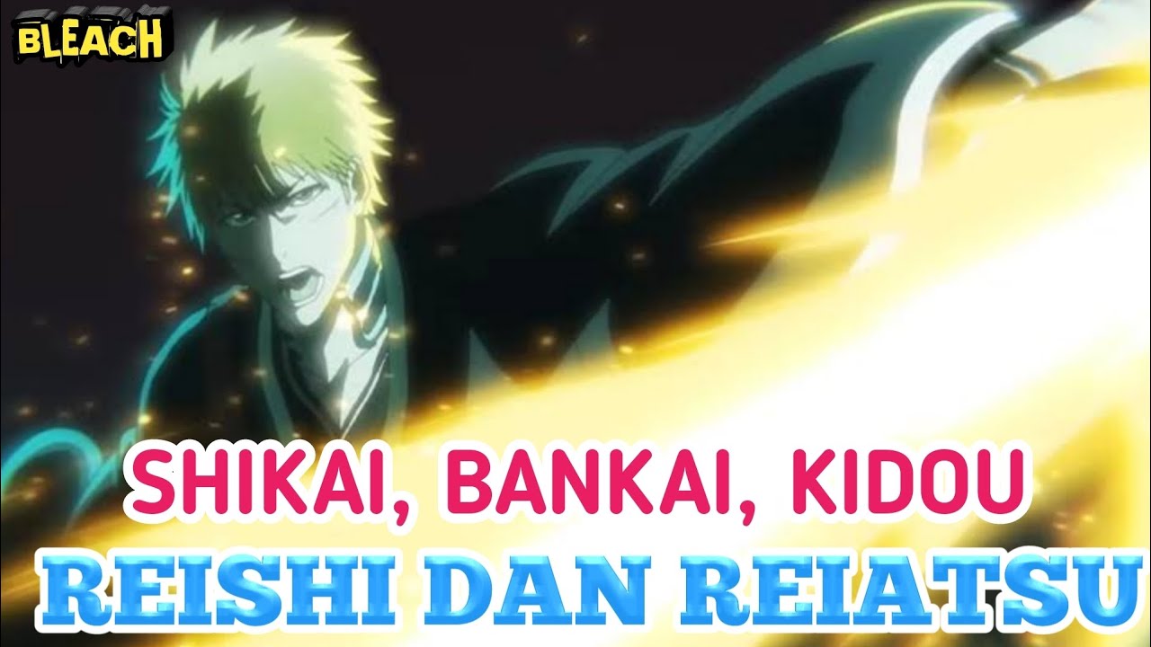 SHIKAI, BANKAI, KIDOU, REISHI DAN REIATSU #bleach - YouTube