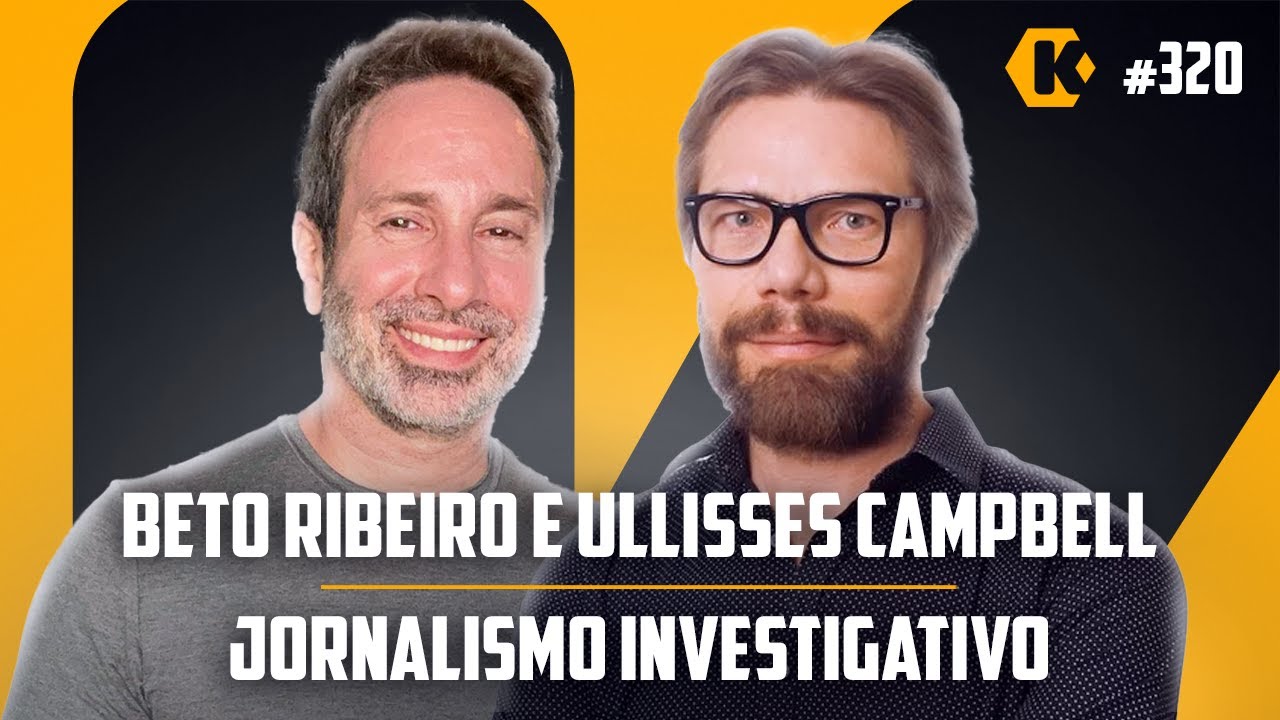 BETO RIBEIRO + ULLISSES CAMPBELL - JORNALISMO INVESTIGATIVO - KRITIKÊ ...