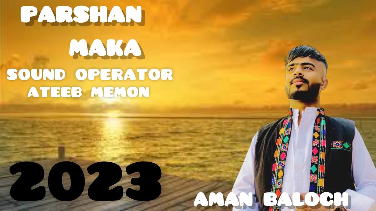 PARSHAN MAKA | NEW BALOCHI SONG | AMAN BALOCH | 2023 - YouTube