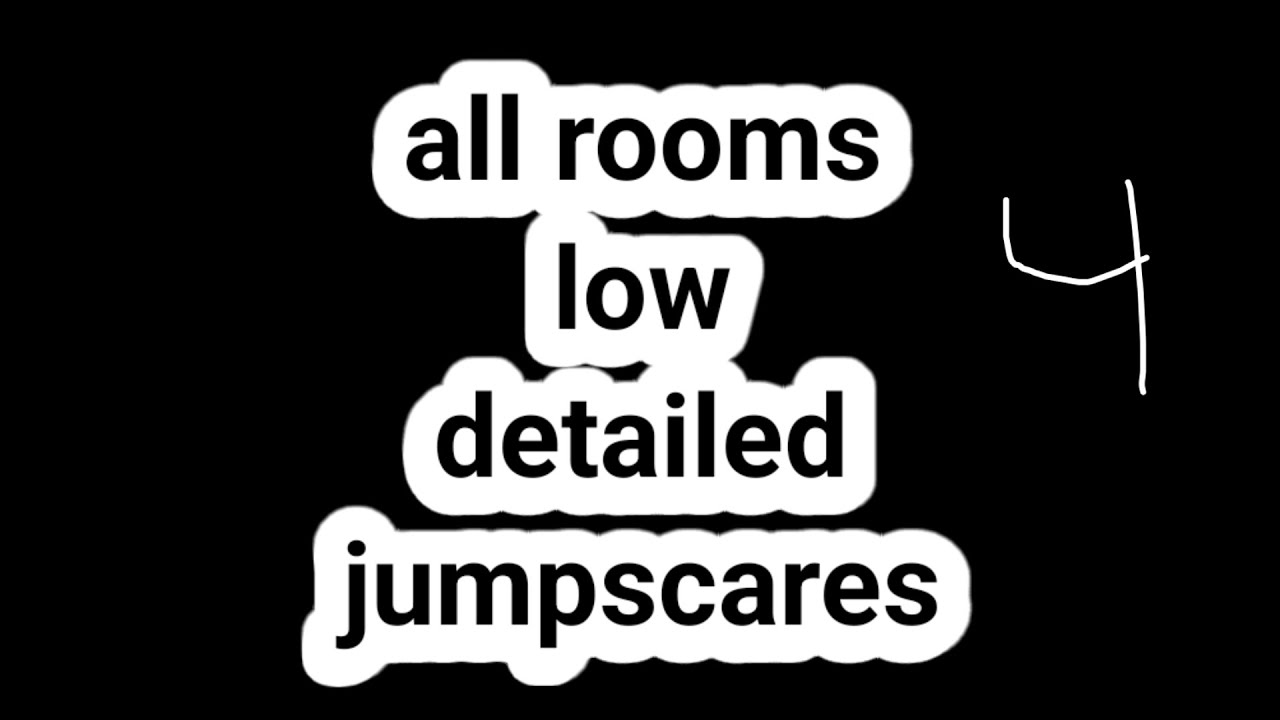 all rooms low detailed jumpscares update 4 - YouTube