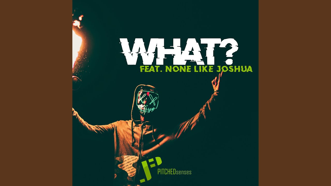 What? (feat. None Like Joshua) - YouTube