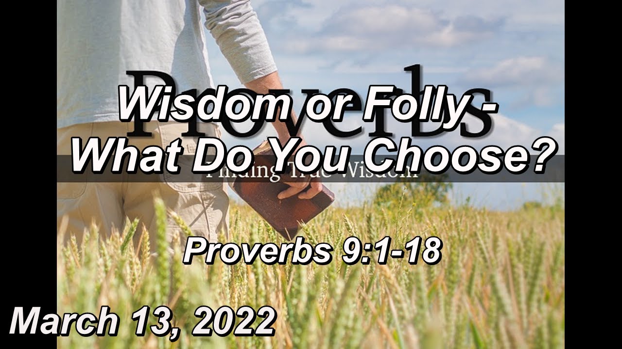 March 13 Sermon - Wisdom or Folly - What Do You Choose? - Proverbs 9:1 ...