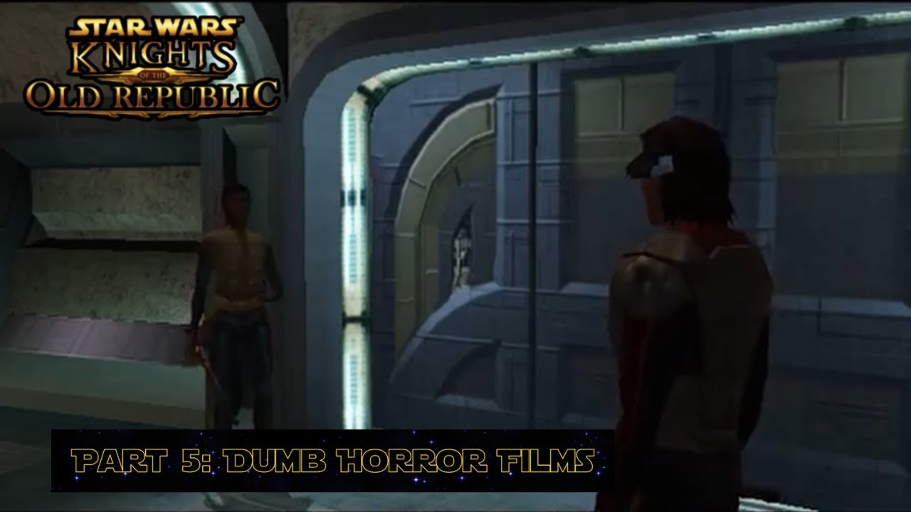 Star Wars KOTOR part 5: Dumb Horror Films - YouTube