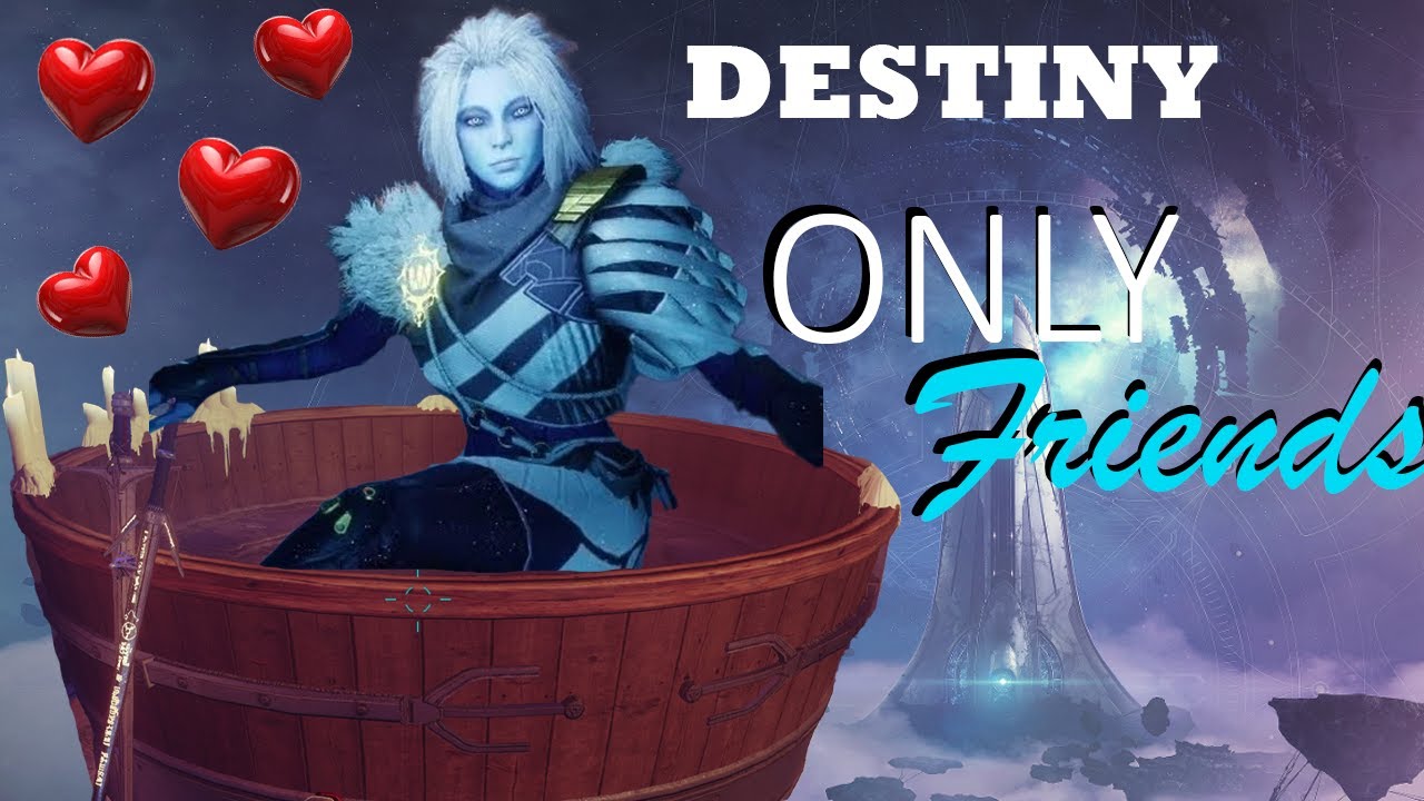 DESTINY FRIENDS ONLY - YouTube