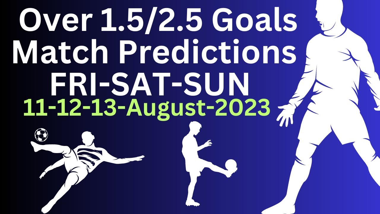 Weekend Over 1.5 And 2.5 Goal Matches Prediction Friday To Sunday ...