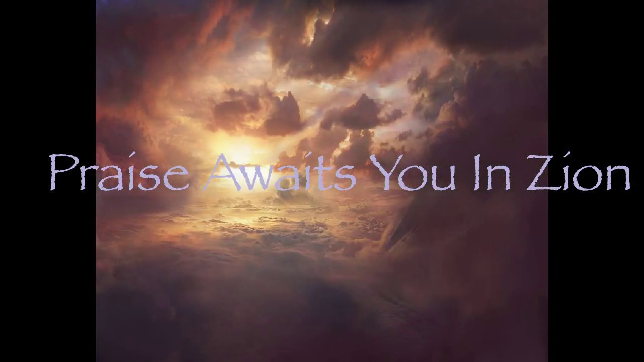 Praise Awaits You in Zion - YouTube