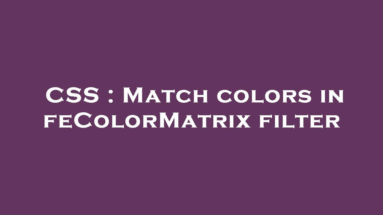 CSS : Match colors in feColorMatrix filter - YouTube