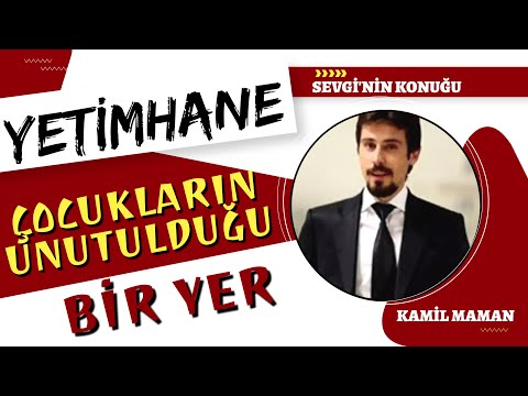 Konuğum Kamil Maman: Yetimhane çocukların unutulduğu bir yer