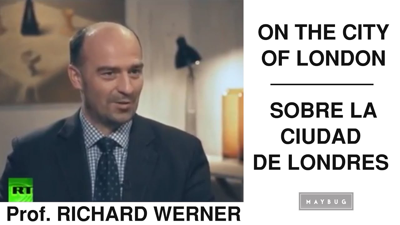 Prof. Richard Werner - On the City of London - Sobre La Ciudad de ...