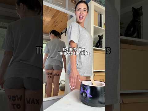 How To Wax Back Of Thighs 😮