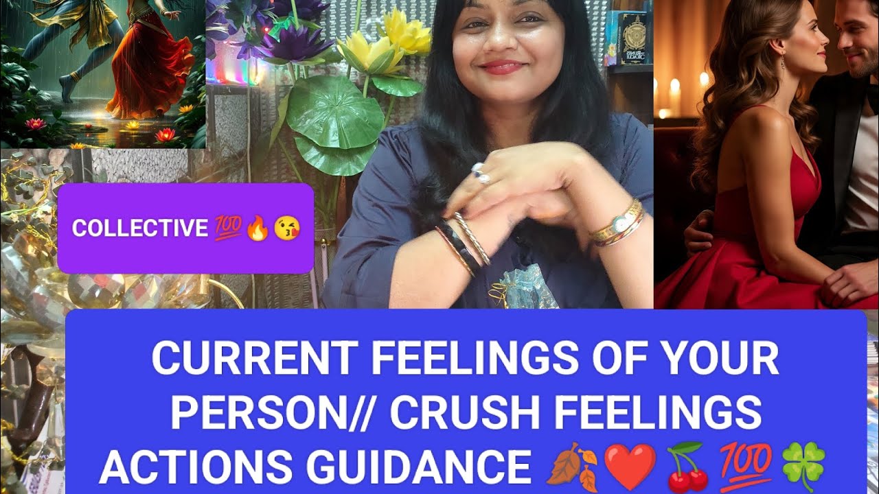 CURRENT FEELINGS OF YOUR PERSON// CRUSH FEELINGS ACTIONS GUIDANCE 🍂🍀🍒💯🔥 ...